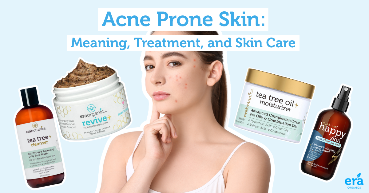 Acne Prone Skin: Meaning and Treatment and Skin Care – Era Organics